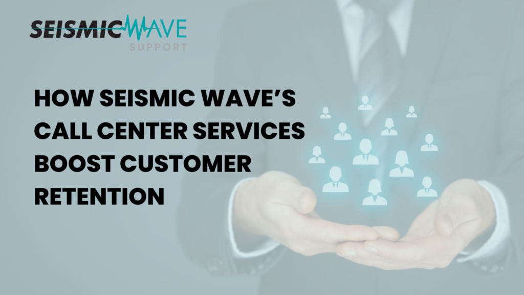 How Seismic Wave’s Call Center Services Boost Customer Retention ...